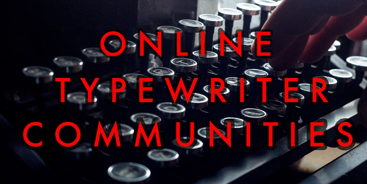 A quick review of online typewriter communities. | The Filthy Platen